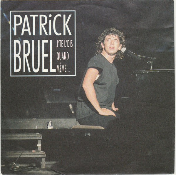 Patrick Bruel - Je te l'dis quand même (7inch single) — Dear Vinyl
